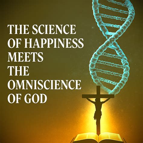 The Science Of Happiness Meets The Omniscience Of God” 3 Meaningful