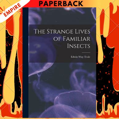 The Strange Lives Of Familiar Insects By Edwin Way