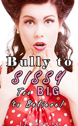 Bully To Sissy Too Big To Believe Ebook Cummings Jj Uk