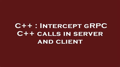 C Intercept Grpc C Calls In Server And Client Youtube