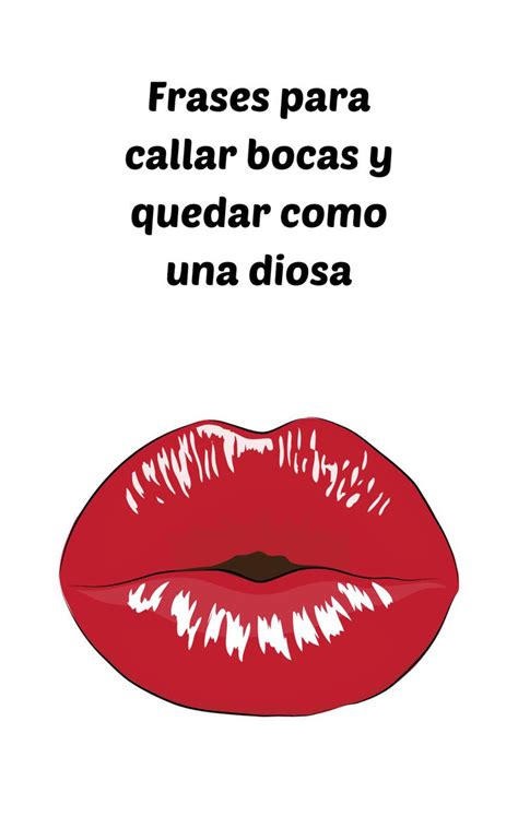 Frases Para Callar Bocas Y Quedar Como Una Diosa Frases Chulas Frases Bonitas Frases Para Callar