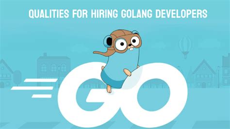 Unveiling Golangs Gems Essential Qualities For Hiring Dedicated Developers
