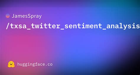 Jamesspray Txsa Twitter Sentiment Analysis Full · Datasets At Hugging Face