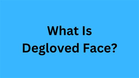 What Is Degloved Face Meaning And Facts