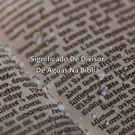 O Que Significa Divisor De Águas Na Bíblia Bíblia Da Bíblia