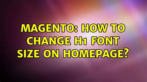 Magento How To Change H1 Font Size On Homepage 2 Solutions YouTube