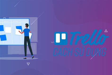 Trello Là Gì Tất Tần Tật Thông Tin Bạn Cần Biết Về Trello Vn