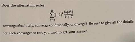 Solved Does The Alternating Series ∑k2∞−1kk7lnk3