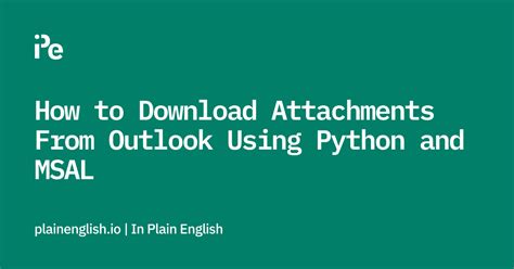 How To Download Attachments From Outlook Using Python And Msal