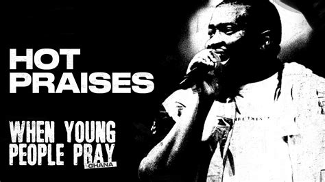 Hot Local Praise With Nana Yaw Ofori Atta When Young People Pray