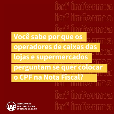 Iaf Bahia A Inclusão Do Cpf Na Nota Fiscal Permite Ao