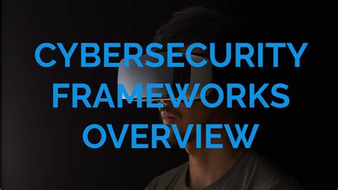 Cybersecurity Frameworks Overview