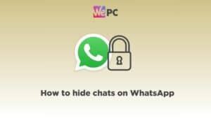 How To Hide And Unhide WhatsApp Messages Our Guide To Chat Lock WePC