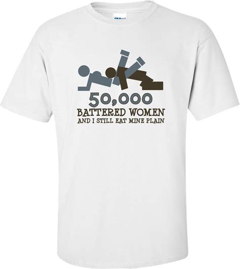 50000 Battered Women And I Still Eat Mine Plain T Shirt