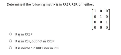 [get answer] determine if the following matrix is in rref ref or