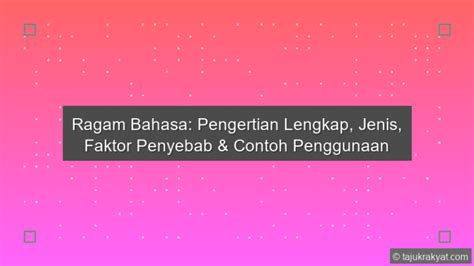 Ragam Bahasa Pengertian Lengkap Jenis Faktor Penyebab And Contoh Penggunaan