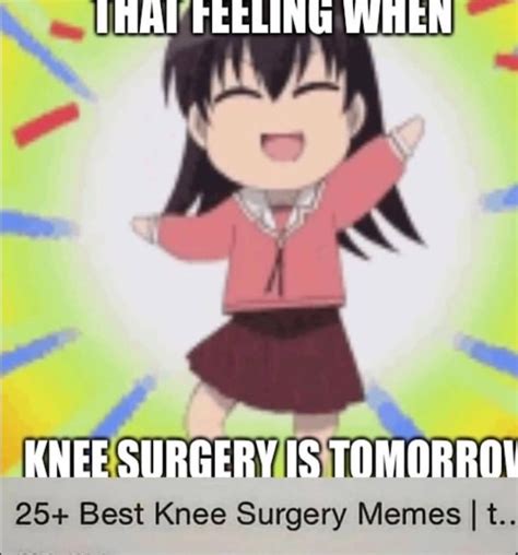 Knee Surgery Is Tomorrow R Kneesurgerymemes