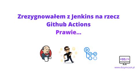 Github Actions Czy Jenkins Czy Warto Korzystać Z Github Actions