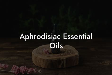 Aphrodisiac Essential Oils