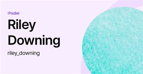 Riley Downing Riley Downing Profile Padlet