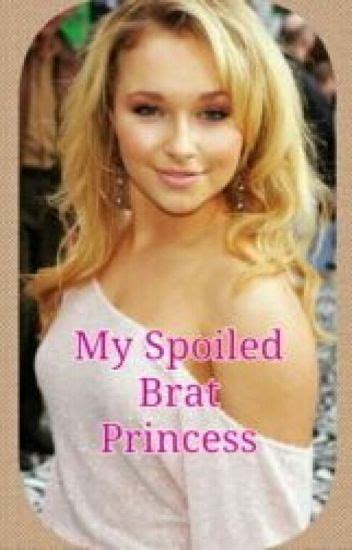 My Spoiled Brat Princess Unforgettable Wattpad