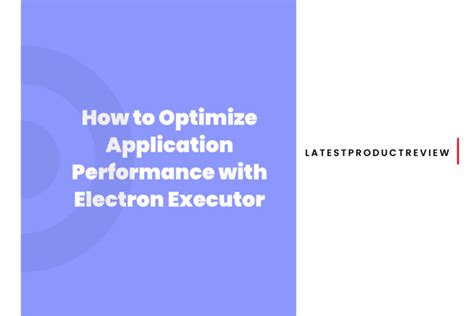 how to optimize application performance with electron executor