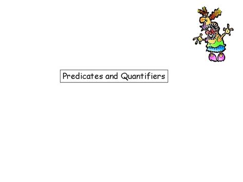 Predicates And Quantifiers Predicates Aka Propositional Functions