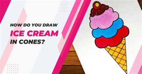 Steps To Draw Ice Cream Cone Material Tips