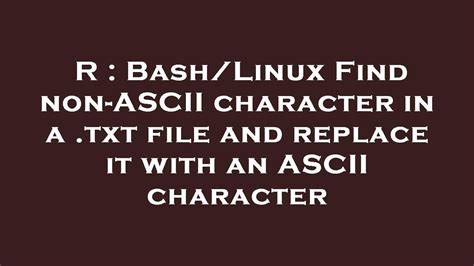 R Bashlinux Find Non Ascii Character In A Txt File And Replace It
