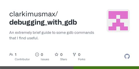 Github Clarkimusmaxdebuggingwithgdb An Extremely Brief Guide To Some Gdb Commands That I