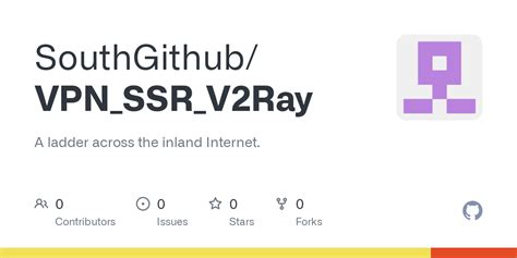 GitHub SouthGithub VPN SSR V2Ray A Ladder Across The Inland Internet