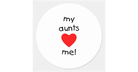 My Aunts Love Me Classic Round Sticker Zazzle