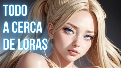 Crea ImÁgenes Perfectas Usando Loras Uso Y Entrenamiento De Un Lora Youtube