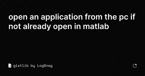 Gistlib Open An Application From The Pc If Not Already Open In Matlab