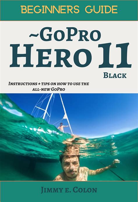 Gopro Hero 11 Black Beginners Guide Instructions Tips On How To Use The All New Gopro By