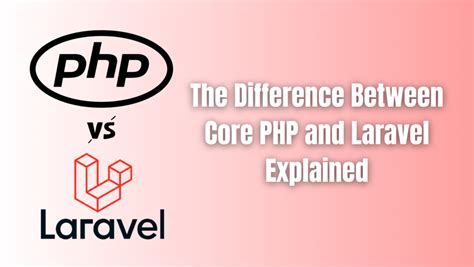 Web Development Wolverhampton The Difference Between Core Php And