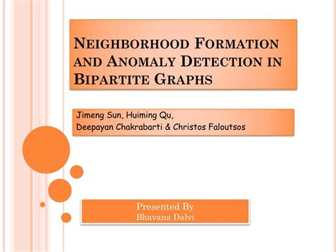 Ppt Neighborhood Formation And Anomaly Detection In Bipartite Graphs Powerpoint Presentation