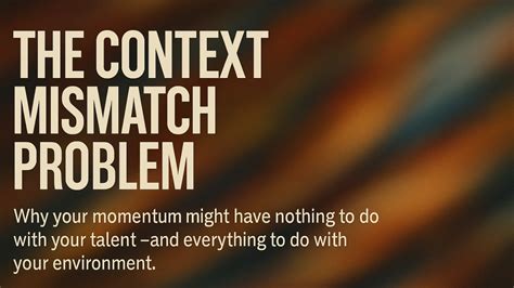 The Context Mismatch Problem