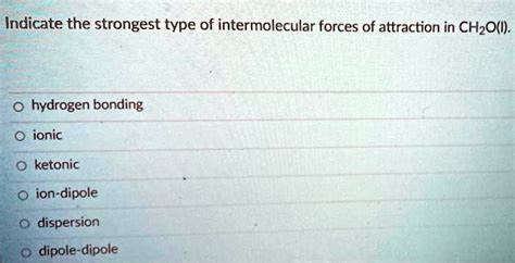 Indicate The Strongest Type Of Intermolecular Forces Of Attraction In Ch2o Hydrogen Bonding