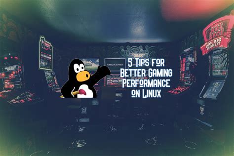 Tips For Better Gaming Performance On Linux