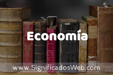 Definición De Economía Que Es 5 Ejemplos Tipos Y Para Que Sirve