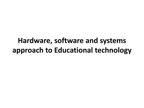 Hardware Software And Systems Approach To Educational Pptx