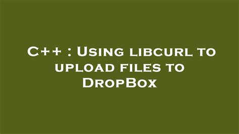 C Using Libcurl To Upload Files To Dropbox Youtube