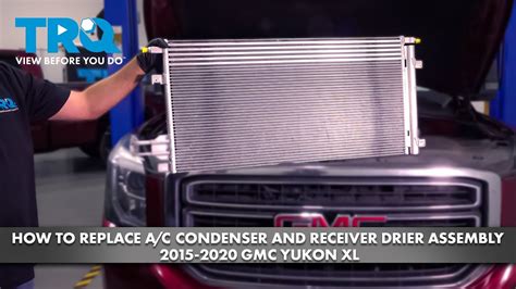 How To Replace Ac Condenser And Receiver Drier Assembly 2015 2020 Gmc Yukon Xl 1a Auto