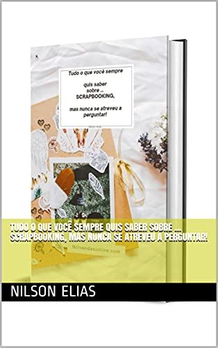 Pdf Tudo O Que Você Sempre Quis Saber Sobre Scrapbooking Mas Nunca