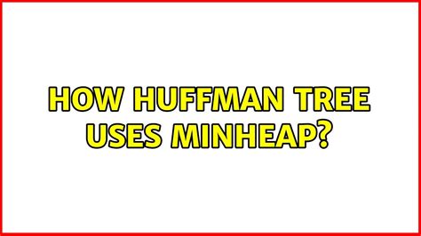 How Huffman Tree Uses Minheap 2 Solutions Youtube