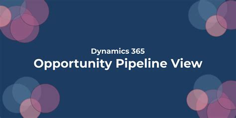 Opportunity Pipeline View For Maximizing Sales Efficiency In D365
