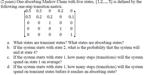 Solved 2 Points One Absorbing Markov Chain With Five