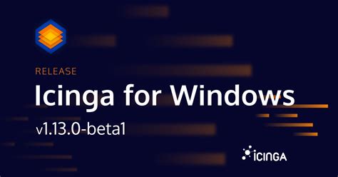 icinga for windows v1 13 0 beta1 new features and fixes