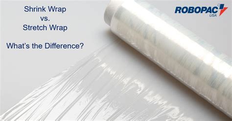 Shrink Wrap Vs Stretch Wrap Whats The Difference